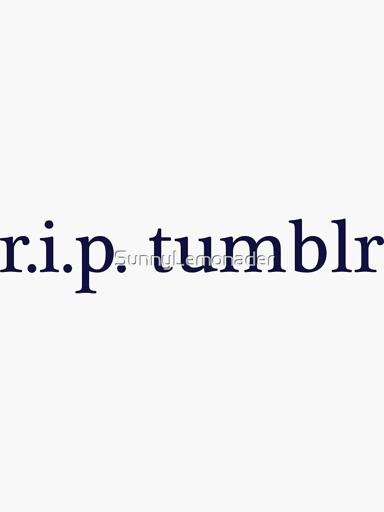 "rip tumblr" Sticker by SunnyLemonader | Redbubble