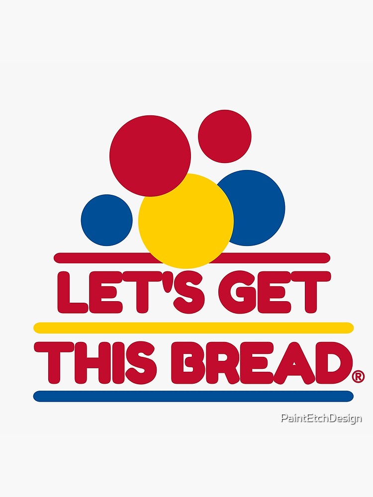 "Let's Get This Bread Logo" Poster for Sale by PaintEtchDesign | Redbubble