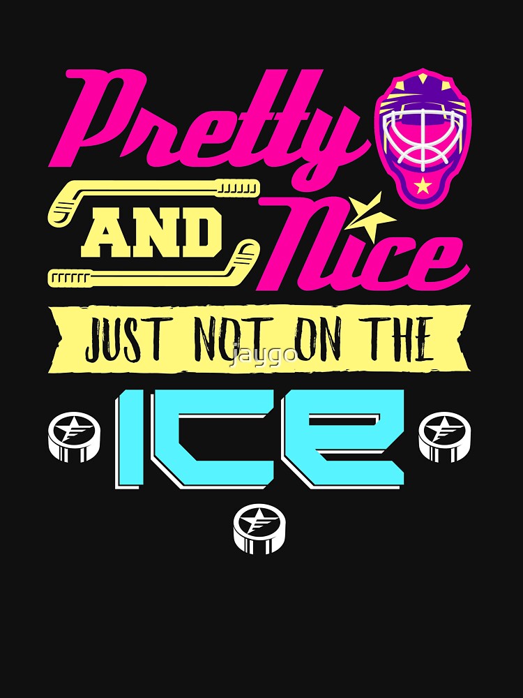 "Girls Hockey Pretty And Nice Just Not On The Ice" T-shirt for Sale by ...