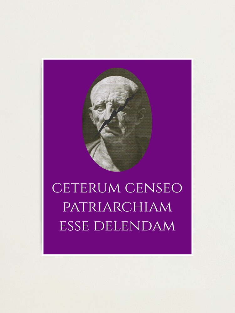 "Ceterum censeo patriarchiam esse delendam" Photographic Print for Sale ...