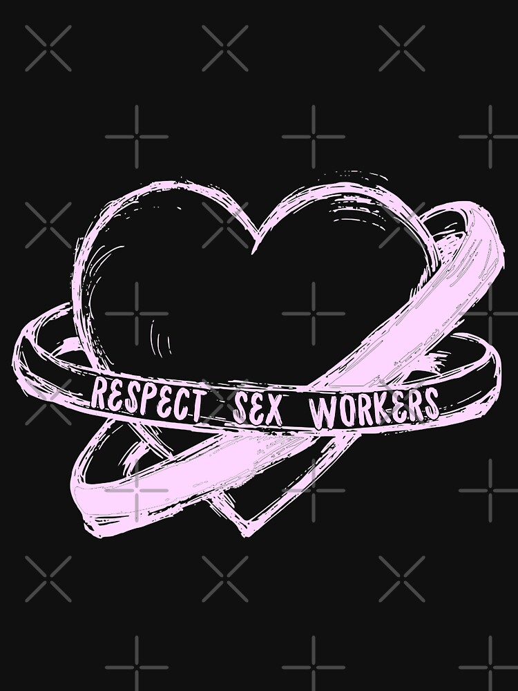 Respect Sex Workers And Sex Work T Shirt By Gobblefunk Redbubble