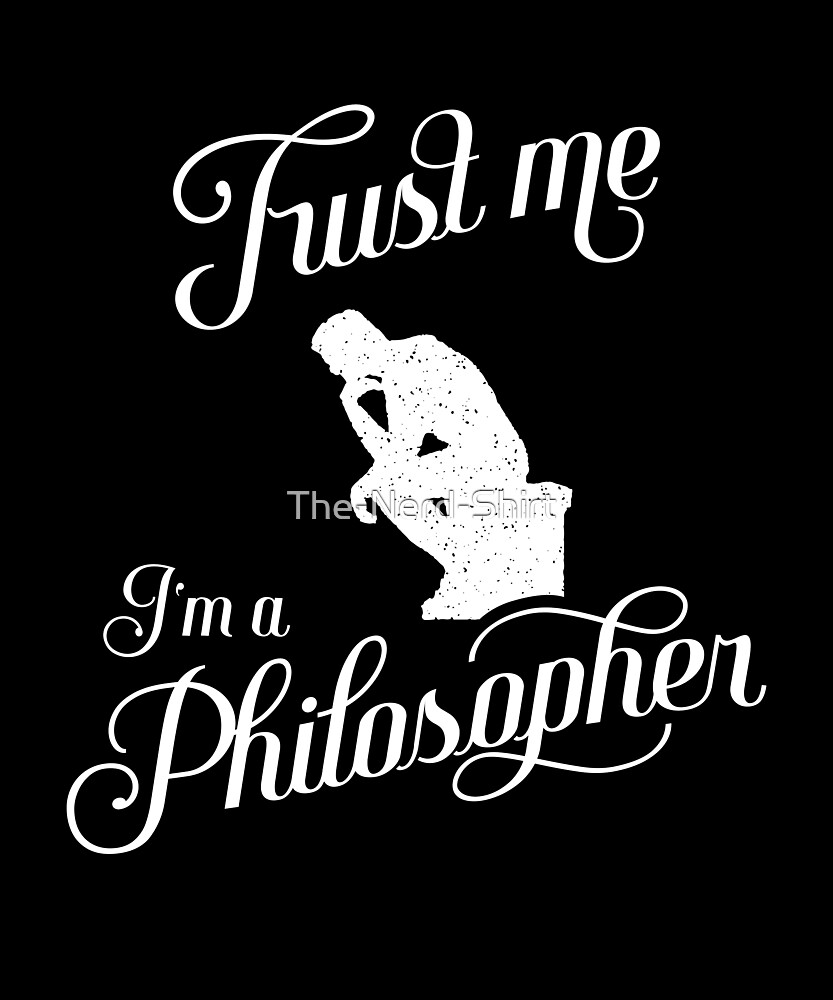 "Trust me i'm a philosopher - Philosophy gift" by The-Nerd-Shirt | Redbubble