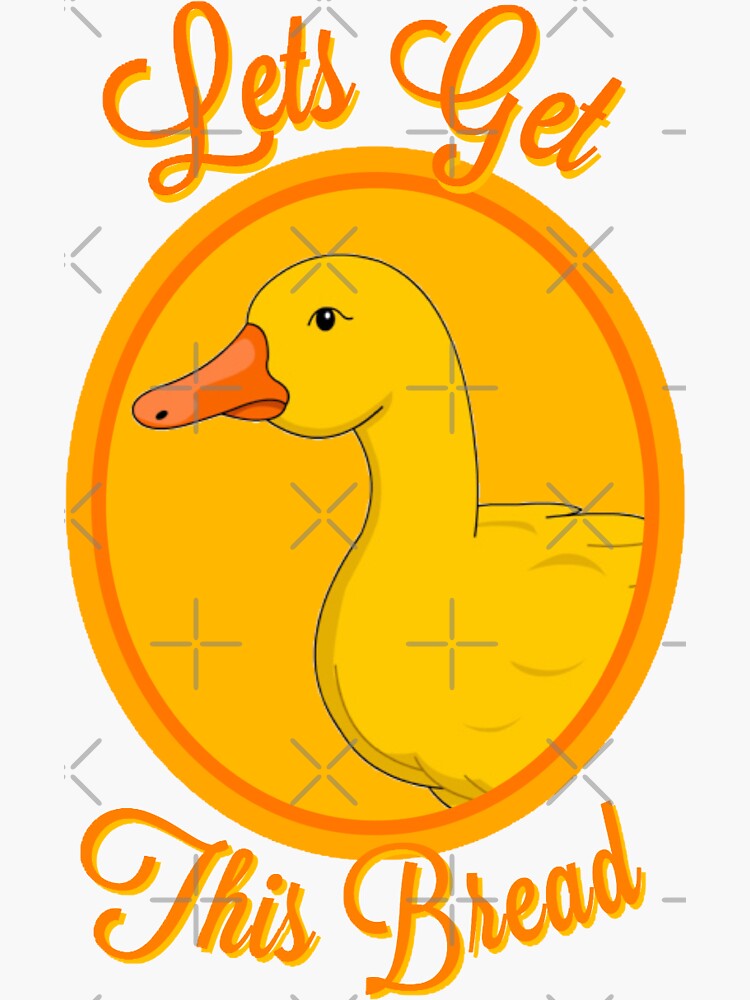 "Lets Get This Bread Duck" Sticker for Sale by decentart | Redbubble