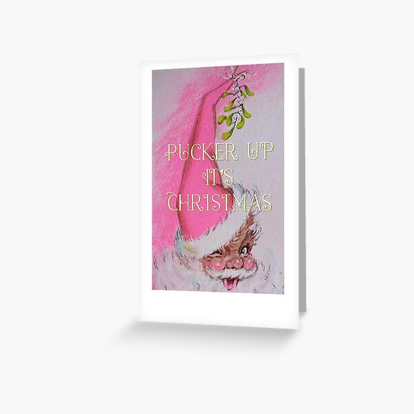 "Pucker up it’s Christmas " Greeting Card for Sale by AngieFadel ...