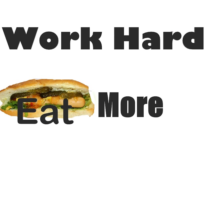 "work hard: eat more" by kcommon | Redbubble