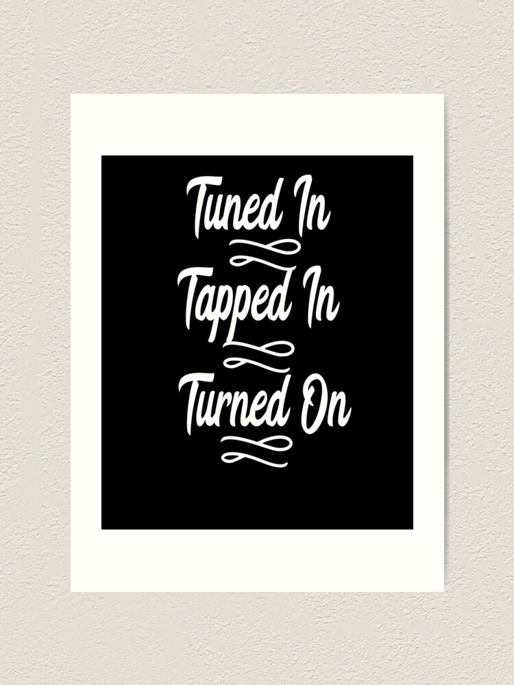 "Abraham Esther Hicks Tuned In Tapped In Turned On " Art Print for Sale ...