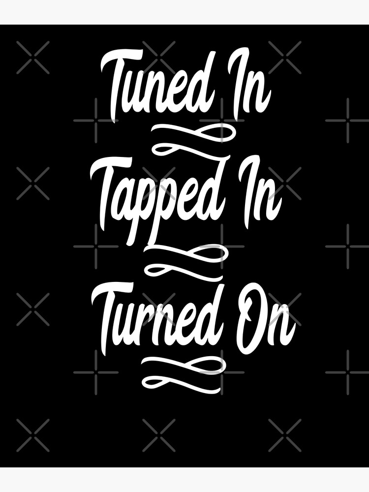 "Abraham Esther Hicks Tuned In Tapped In Turned On " Art Print for Sale ...