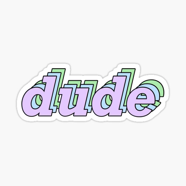 "dude!" Sticker for Sale by justaddnina | Redbubble