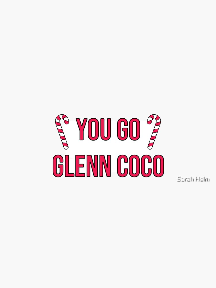 "You Go Glenn Coco" Sticker for Sale by sarahhelm614 | Redbubble