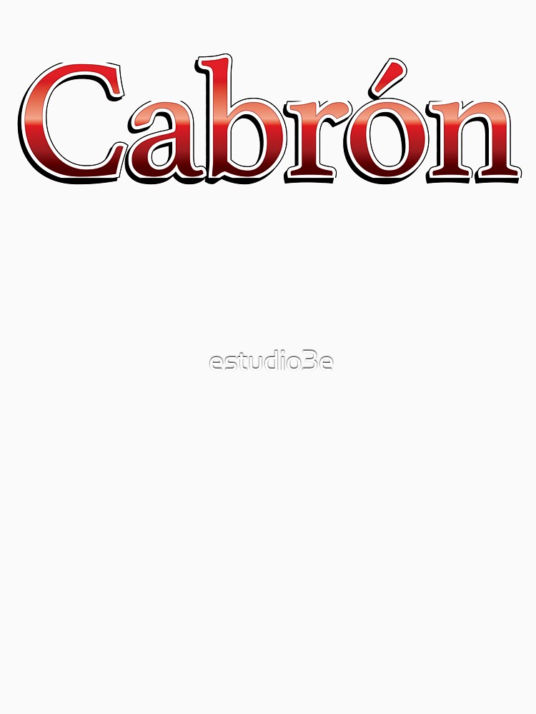 "Cabron - Awesome Mexican design" T-shirt for Sale by estudio3e ...