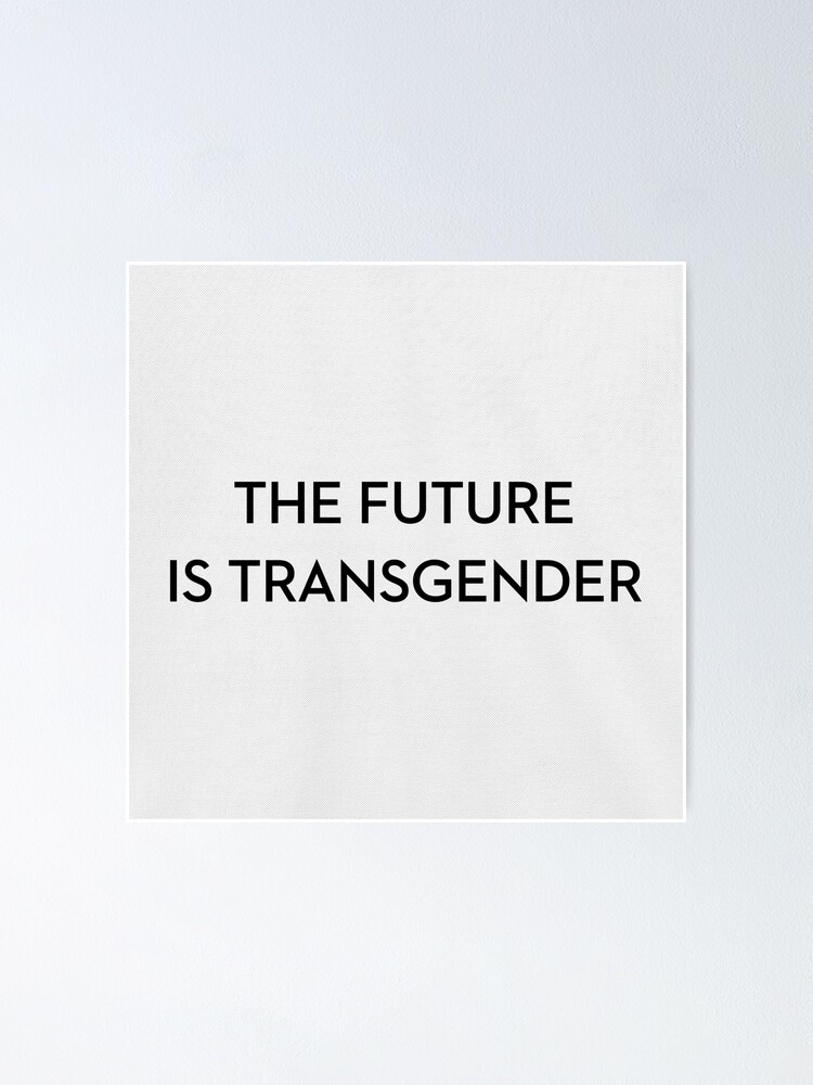 "The Future is Transgender" Poster by Fandom-Mused | Redbubble