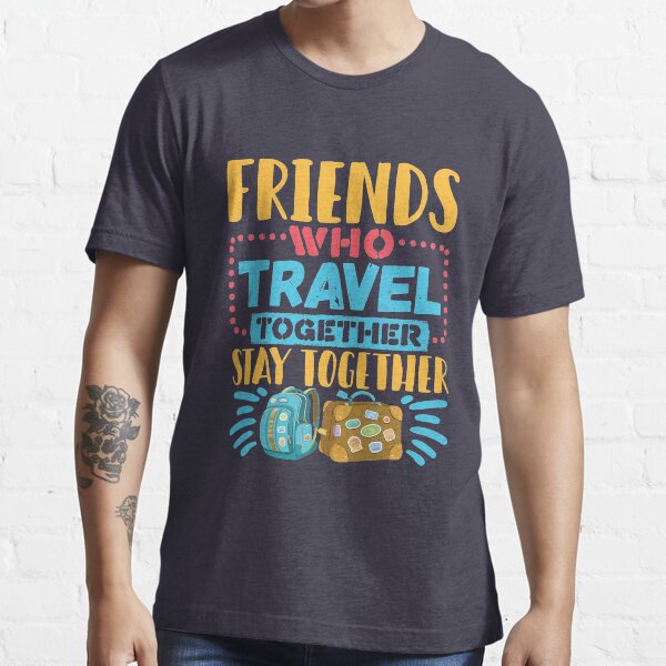 "Travel Buddies Friends Who Travel Together Stay Together" T-shirt for ...