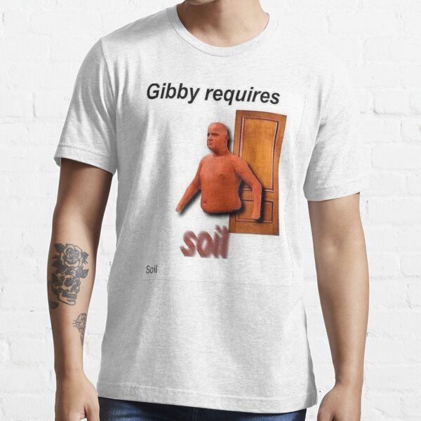 "gibby requires soil" T-shirt for Sale by Alexis6214 | Redbubble | lord ...