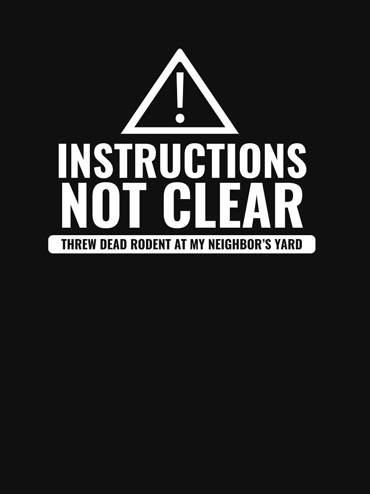 "Instructions Not Clear" T-shirt by SillyShirtsLOL | Redbubble