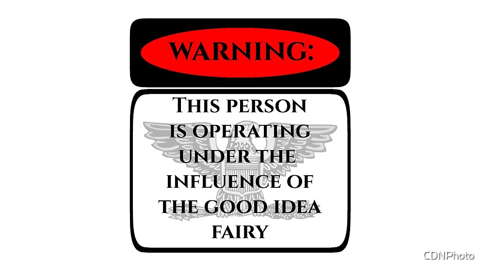 "Improved Good Idea Fairy Warning - COL" by CDNPhoto | Redbubble