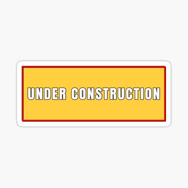 "UNDER CONSTRUCTION" Sticker by FUNGFING | Redbubble