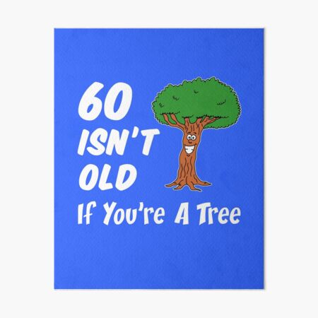 "60 Isn't Old If You're A Tree 60th Birthday Cartoon" Art Board Print ...