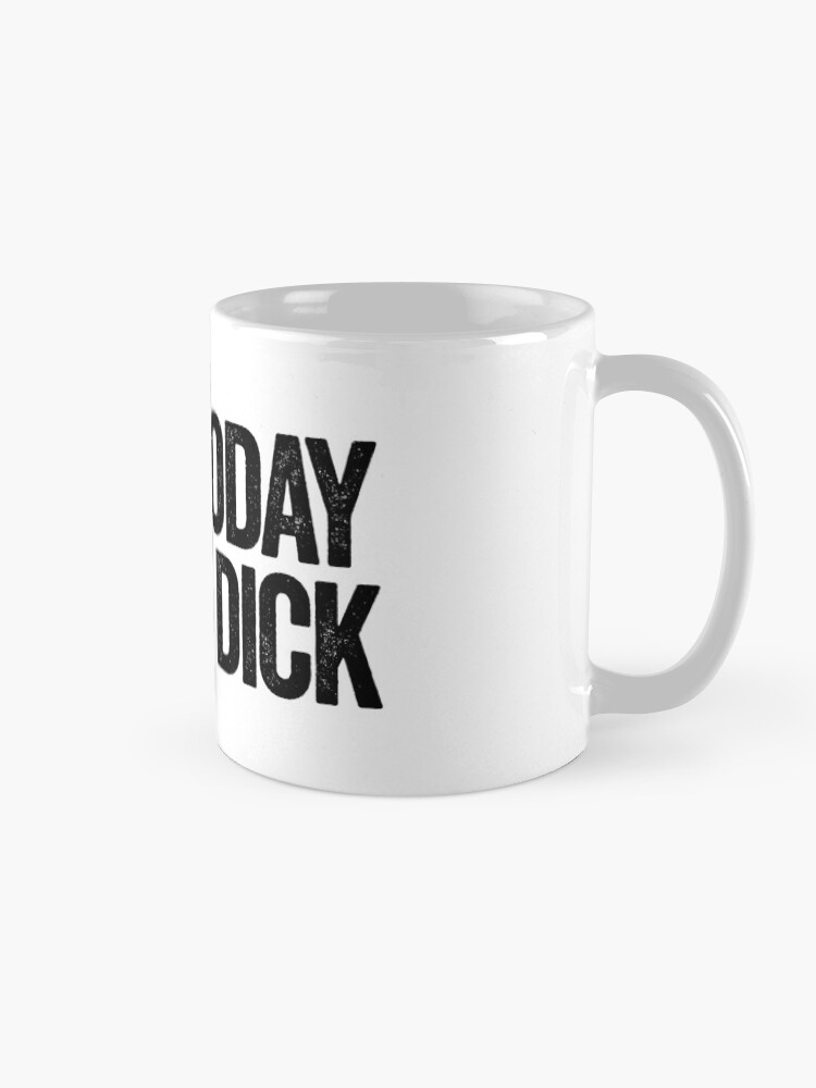 Kick Today In The Dick Coffee Mug For Sale By Bainermarket Redbubble
