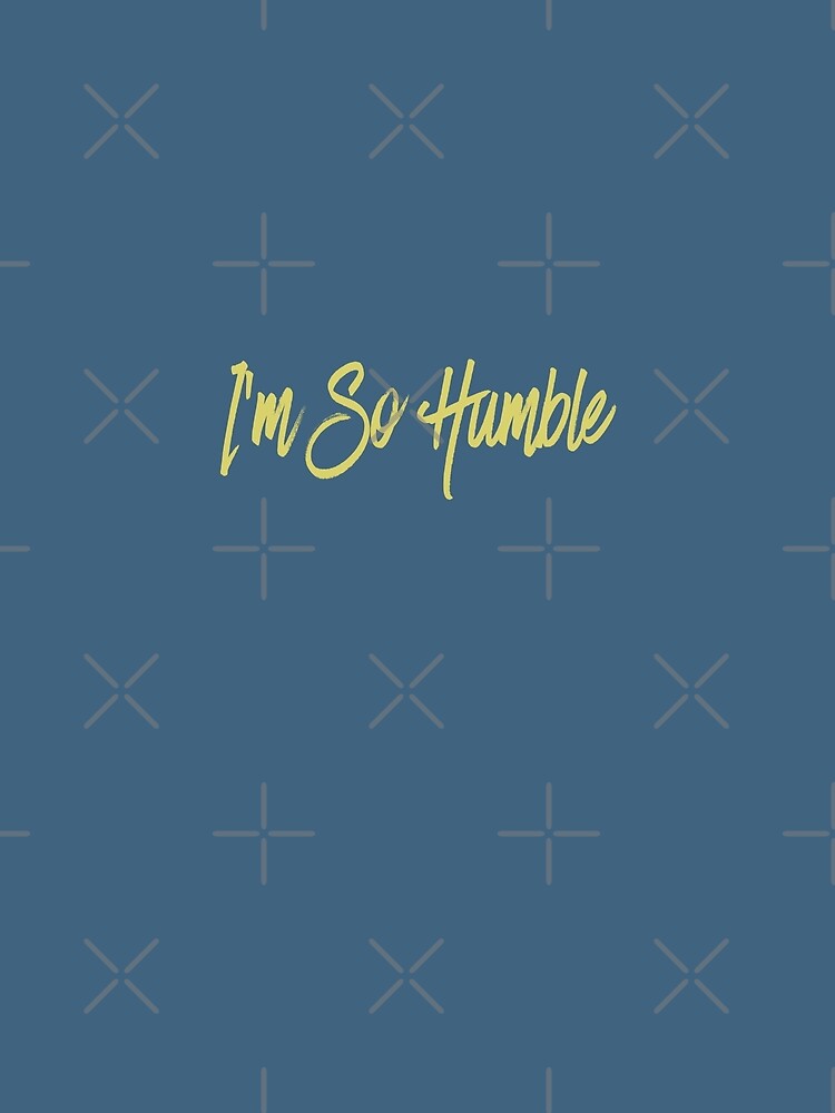 "I'm so humble" T-shirt for Sale by nataliemgg | Redbubble | the lonely island graphic t-shirts ...