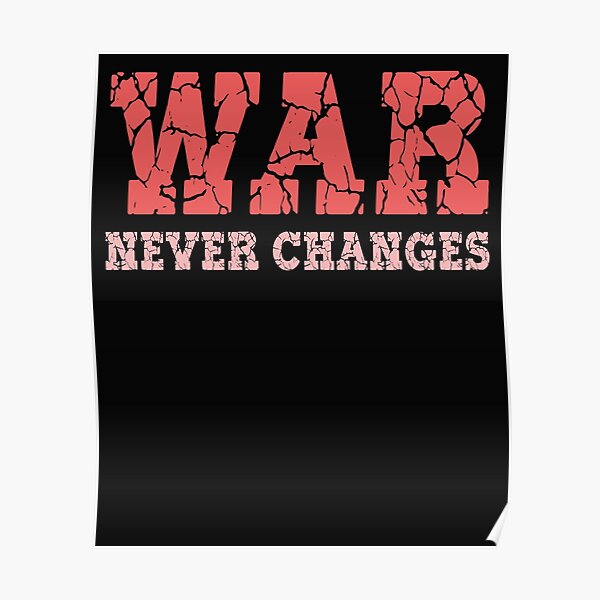War Never Changes Posters | Redbubble
