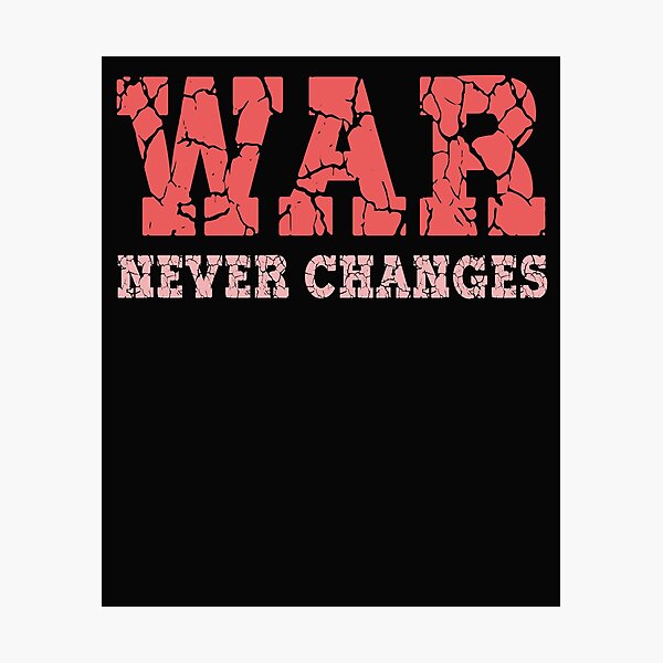 War Never Changes Wall Art | Redbubble