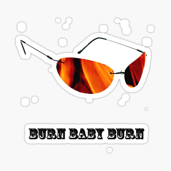 "Burn Baby Burn" Sticker for Sale by spottydog06 | Redbubble