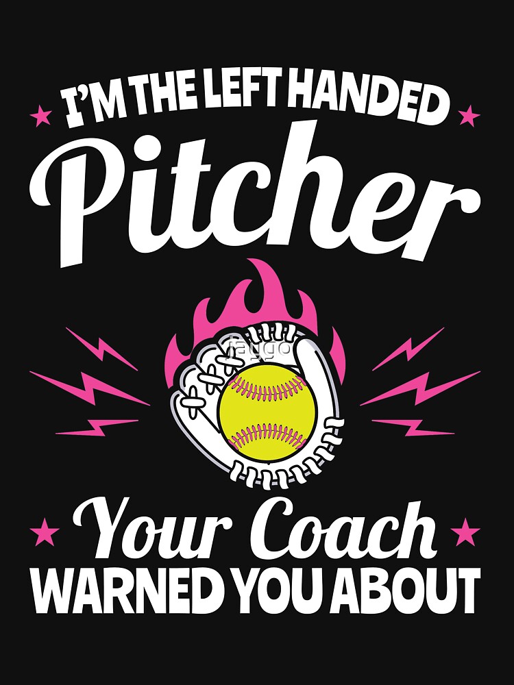 "Softball I'm The Left Handed Pitcher Your Coach Warned You About" T ...