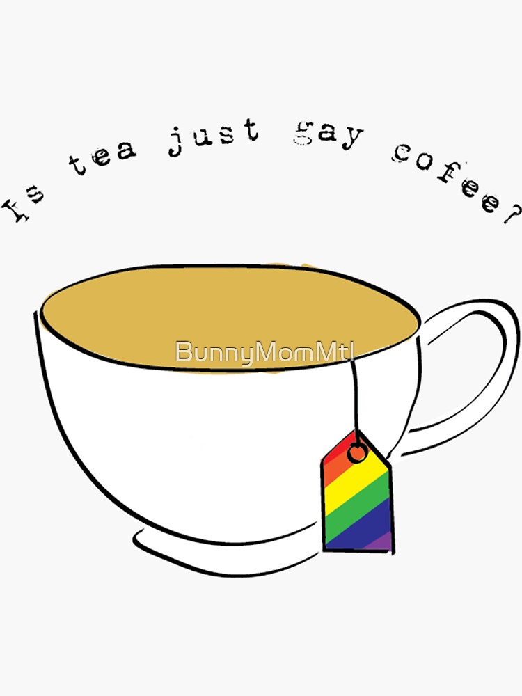 "Tea is gay coffee" Sticker for Sale by FillorianQueen | Redbubble