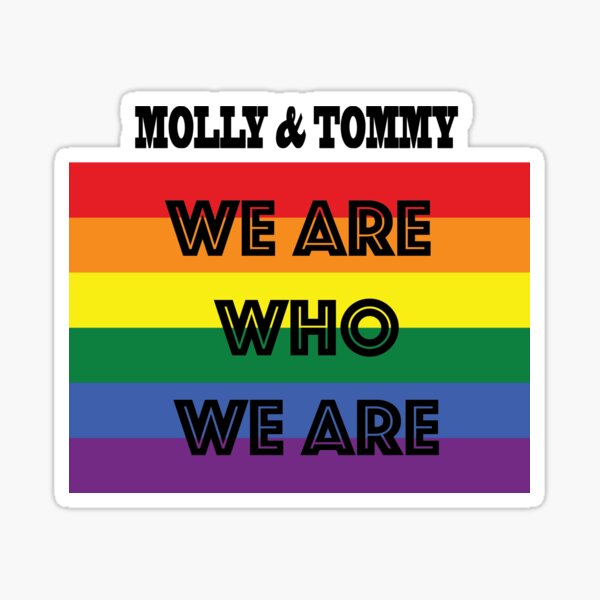 "We are who we are!" Sticker for Sale by mollyandtommy | Redbubble