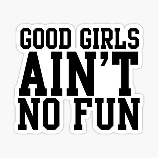 "Good girls ain't no fun" Sticker for Sale by Profashionall | Redbubble