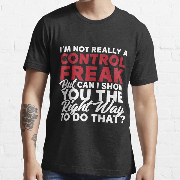 "Control freak" T-shirt for Sale by EB-designs | Redbubble | freak t ...