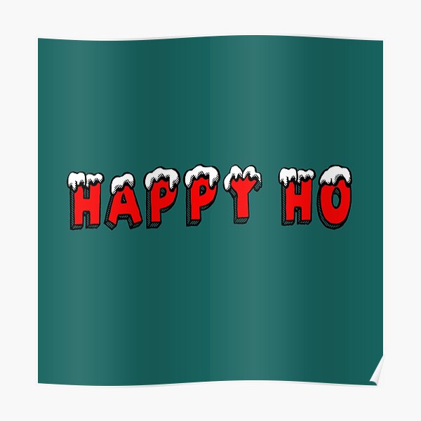 "Happy Ho" Poster for Sale by nonsenserelish | Redbubble