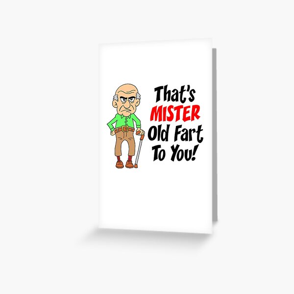"That's Mister Old Fart To You Featuring An Old Man Cartoon" Greeting ...