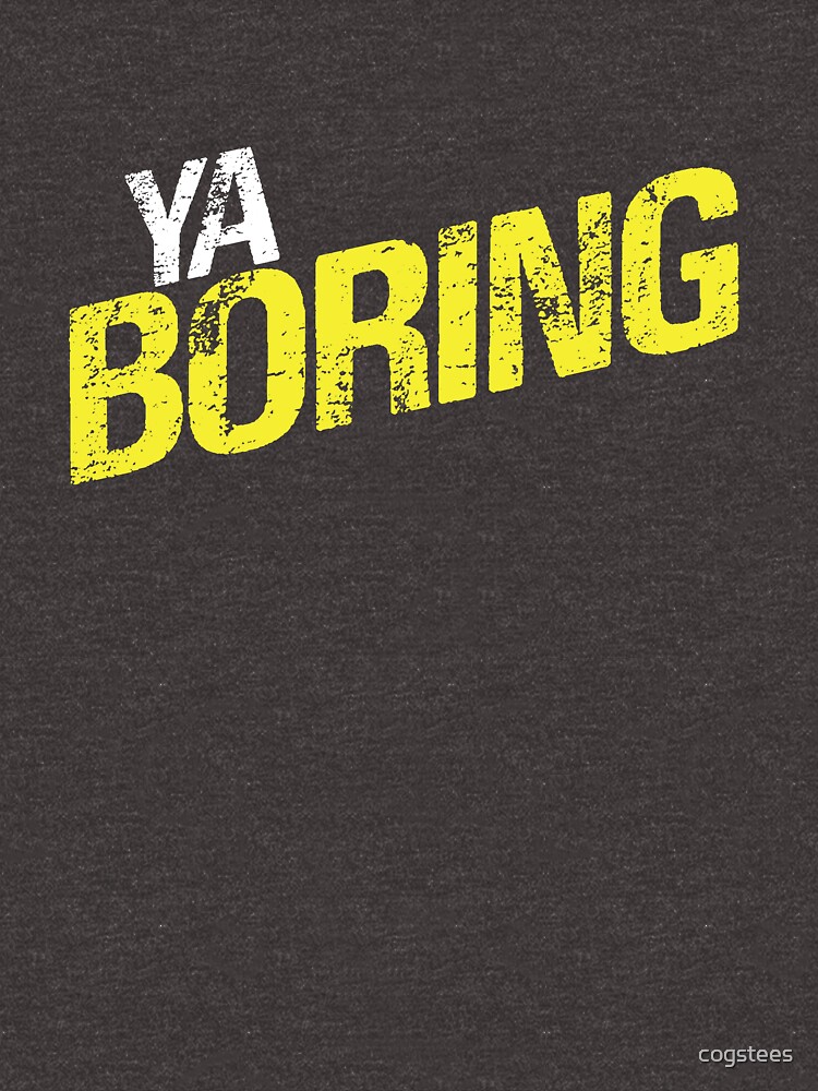 "Ya Boring" T-shirt for Sale by cogstees | Redbubble | boring t-shirts ...
