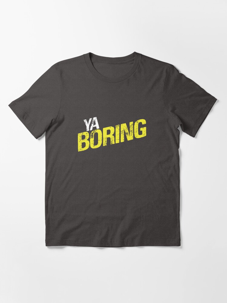 "Ya Boring" T-shirt for Sale by cogstees | Redbubble | boring t-shirts ...