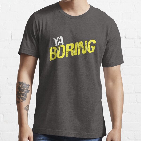 "Ya Boring" T-shirt for Sale by cogstees | Redbubble | boring t-shirts ...