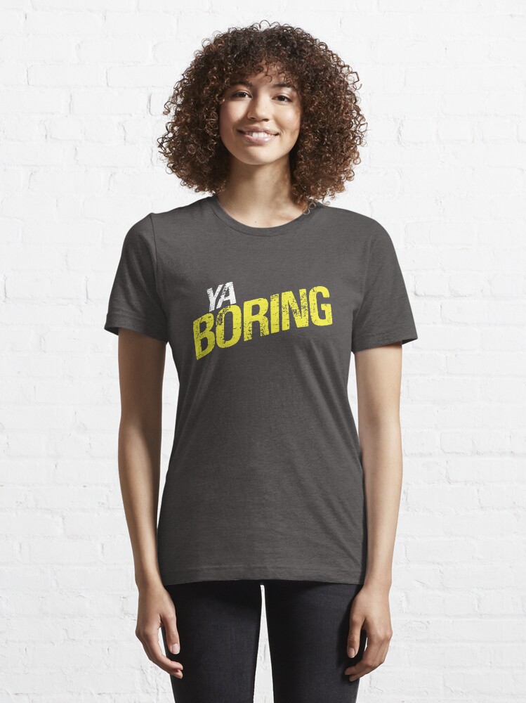 "Ya Boring" T-shirt for Sale by cogstees | Redbubble | boring t-shirts ...