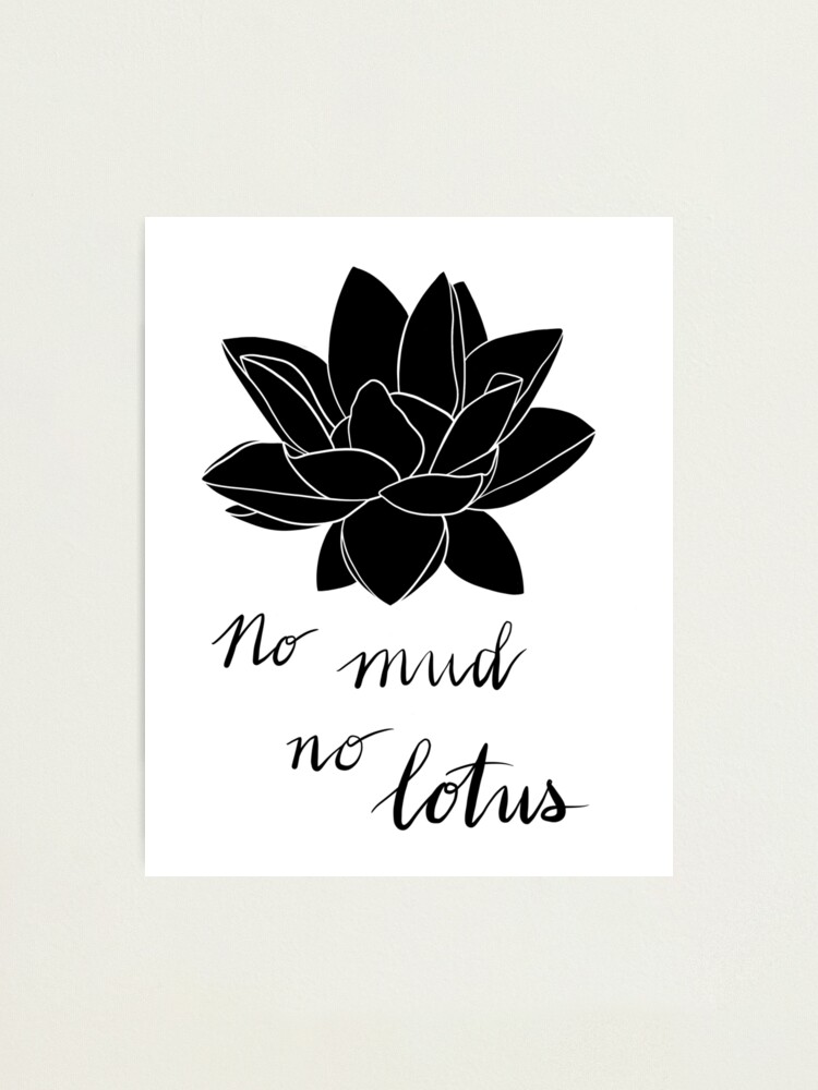 "No Mud No Lotus" Photographic Print by Stappbot | Redbubble