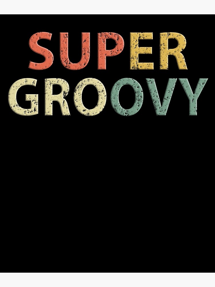 "Super Groovy" Poster for Sale by sillerioustees | Redbubble