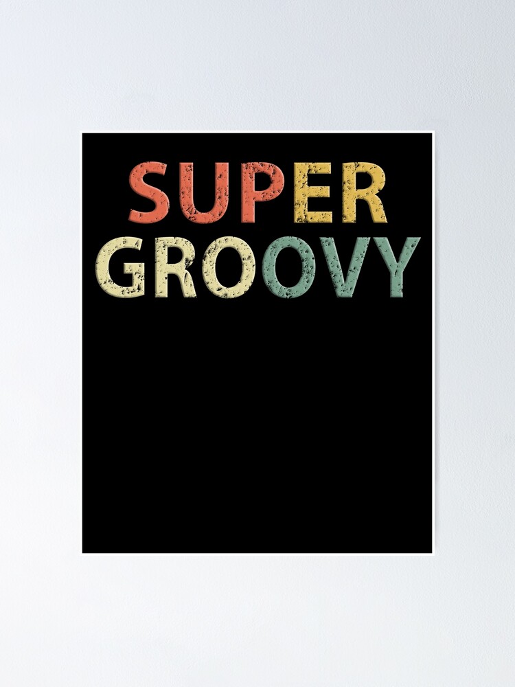 "Super Groovy" Poster for Sale by sillerioustees | Redbubble