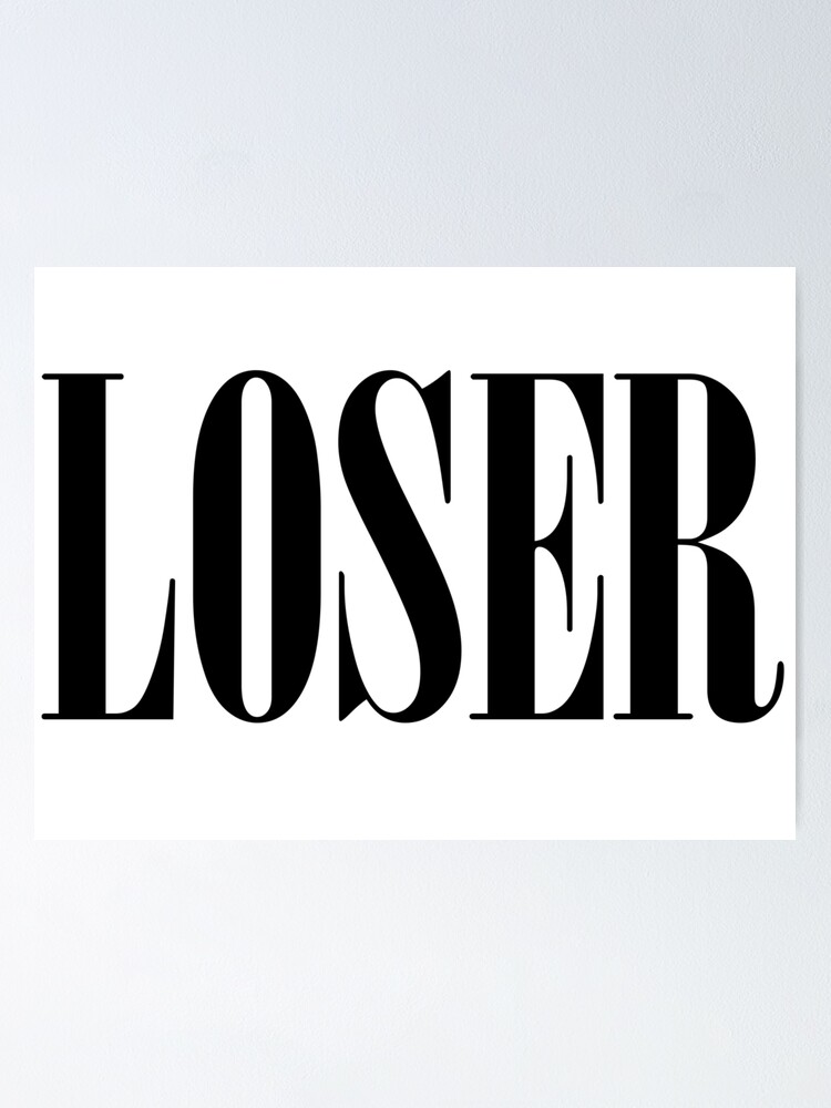 "LOSER" Poster for Sale by shadeprint | Redbubble