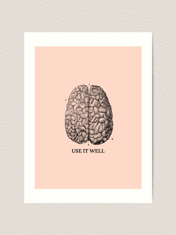 "Use it well - Brain " Art Print for Sale by Kafka's Closet | Redbubble