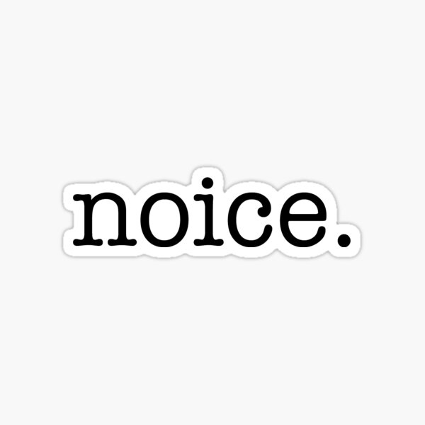 "noice" Sticker by drlurking | Redbubble
