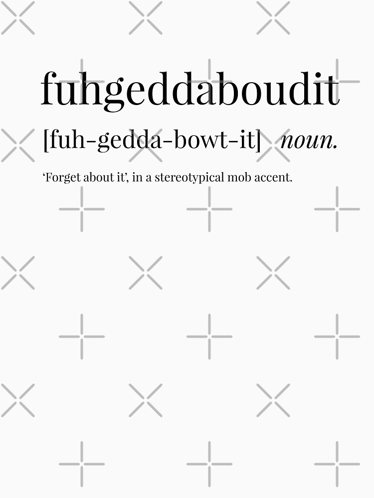 "Fuhgeddaboudit Definition" T-shirt for Sale by definingprints ...