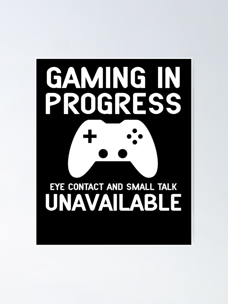 "Funny Video Game Gaming In Progress Design for Gamers" Poster for Sale ...