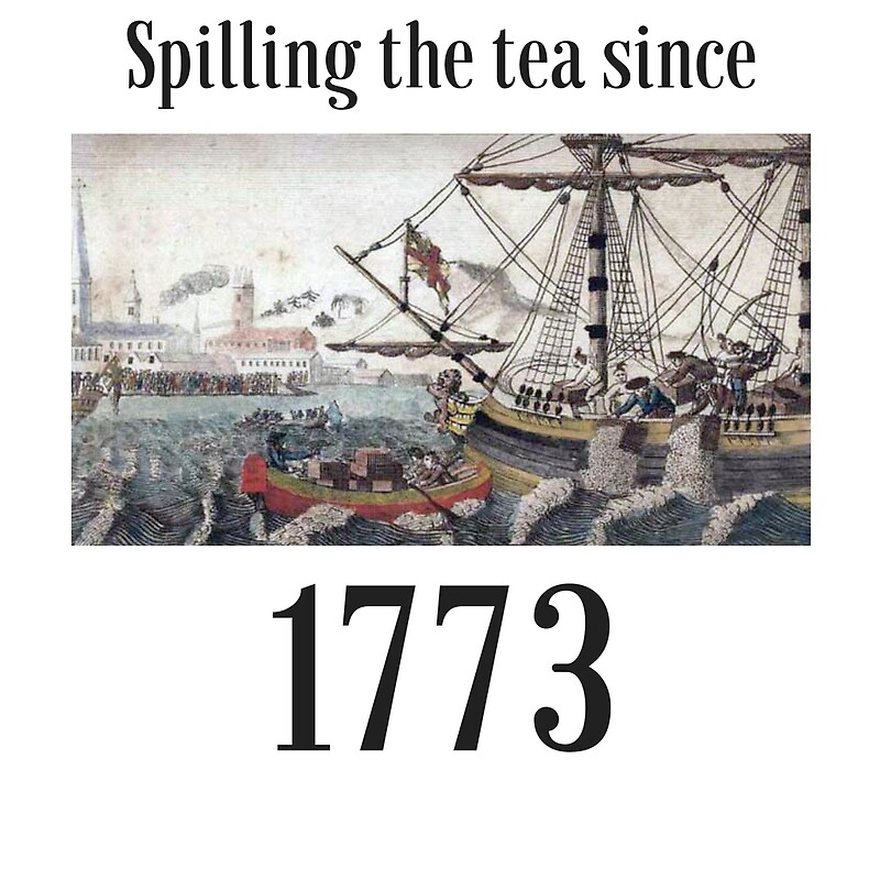 "Spilling the tea since 1773 (Boston Tea Party)" by itsfromjapan ...