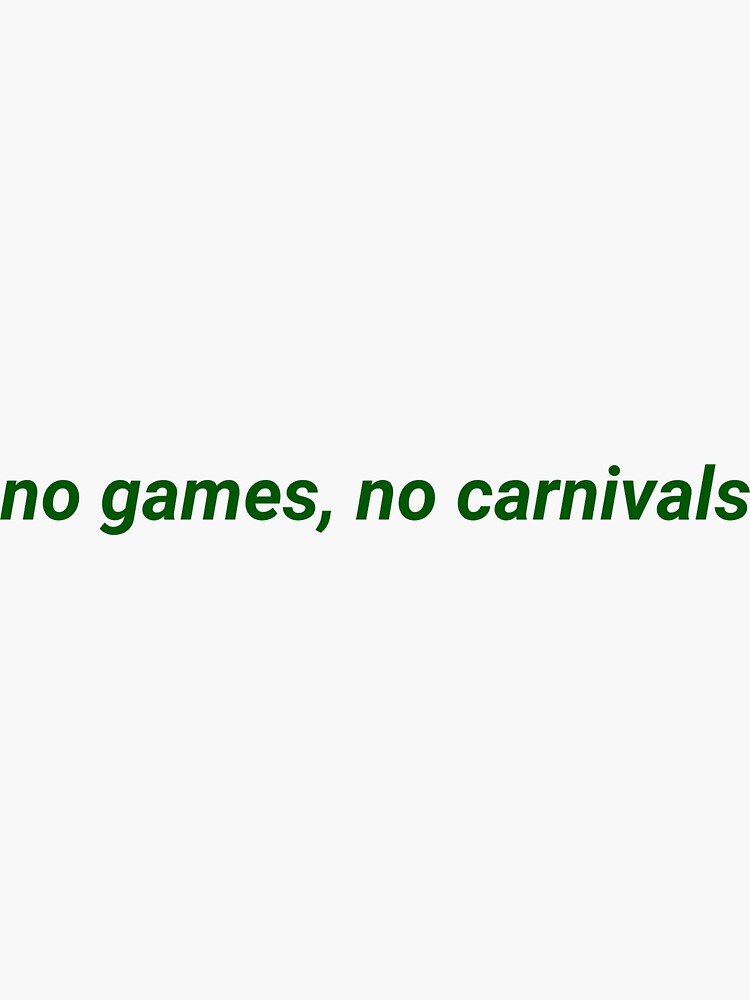 "no games, no carnivals" Sticker for Sale by raddadshop | Redbubble