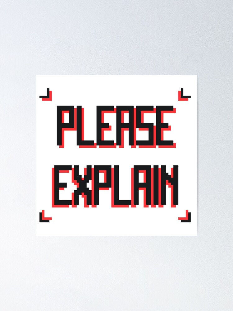 "Please Explain" Poster by MoMoJaJa | Redbubble