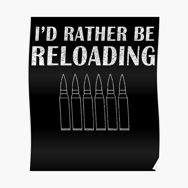 "Guns and Ammo I'd Rather Be Reloading Design for Hunters and Marksmen ...