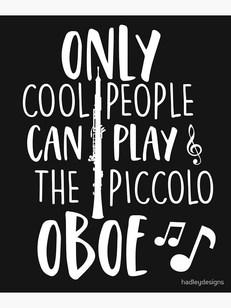 "Only Cool People Can Play the piccolo Oboe Men Women 2" Poster by hadleydesigns | Redbubble